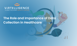 The Role and Importance of Data Collection in Healthcare - Virtelligence